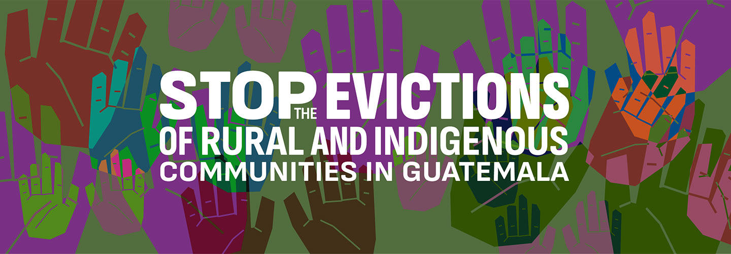 Stop the Evictions of Rural and Indigenous Communities in Guatemala ...